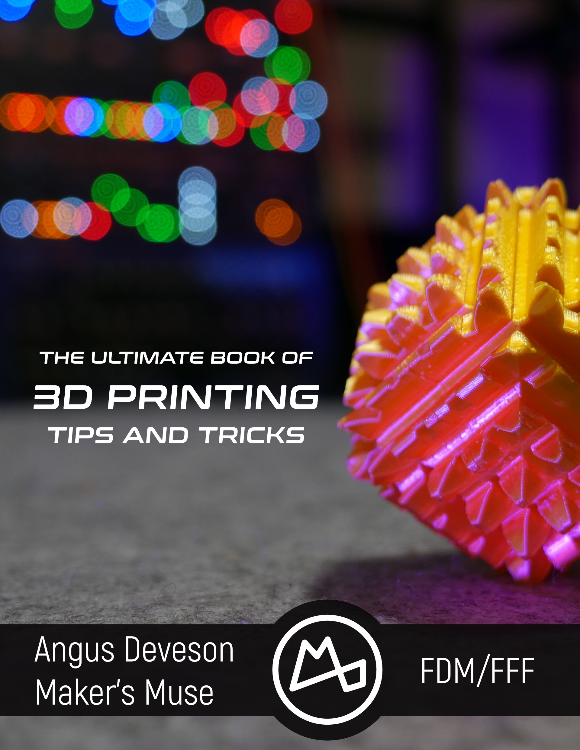 The Ultimate Book Of 3D Printing Tips And Tricks FDM FFF 